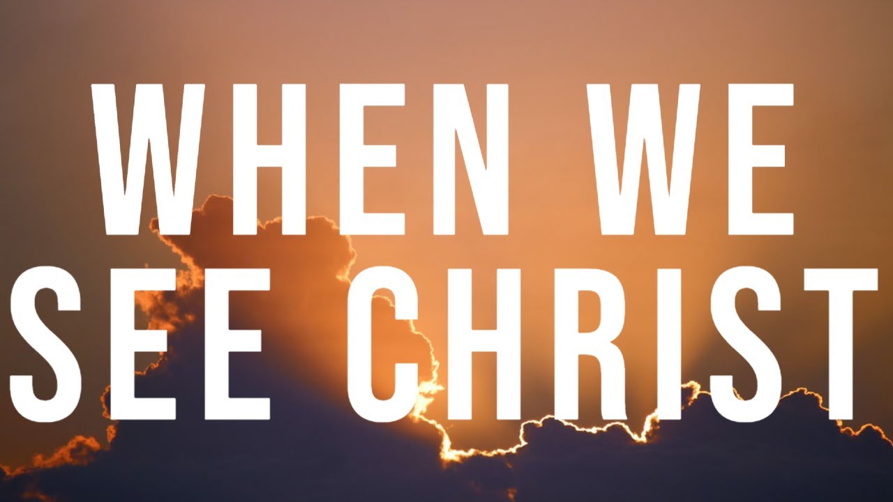 When We See Christ, words & music by Esther Kerr Rusthoi, Kenon D ...