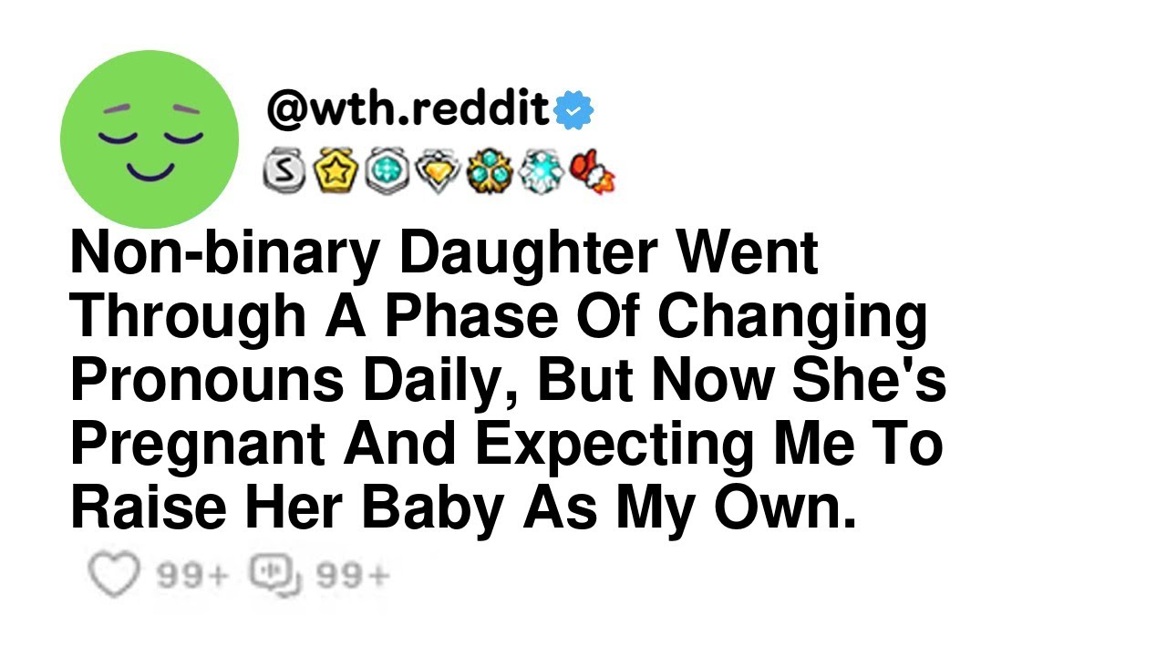 Non-binary Daughter Went Through A Phase Of Changing Pronouns Daily ...
