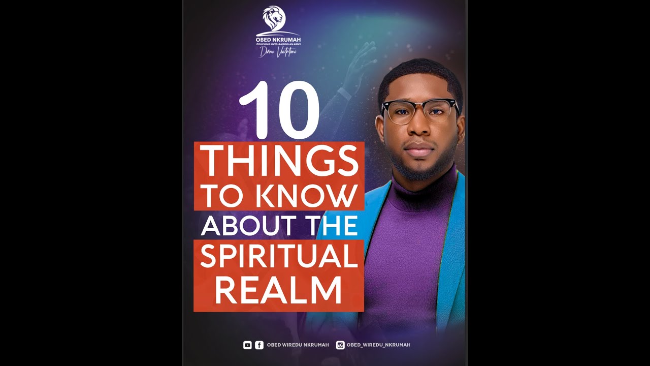 10 THINGS TO KNOW ABOUT THE SPIRITUAL REALM - PROPHET OBED WIREDU ...