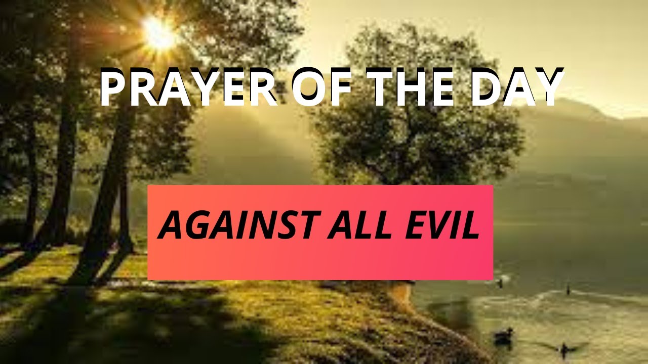 PRAYER OF THE DAY - AGAINST ALL EVIL, IN THE NAME OF JESUS. - YouTube