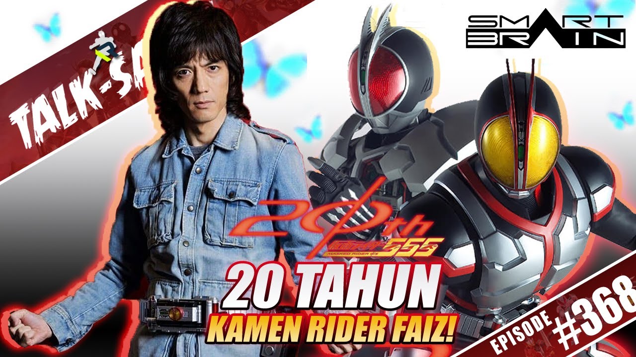 TALK-SATSU #368 - 20 TAHUN KAMEN RIDER FAIZ! INUI TAKUMI KEMBALI! ADA ...