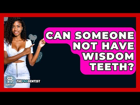Can Someone Not Habe Wisdom Teeth