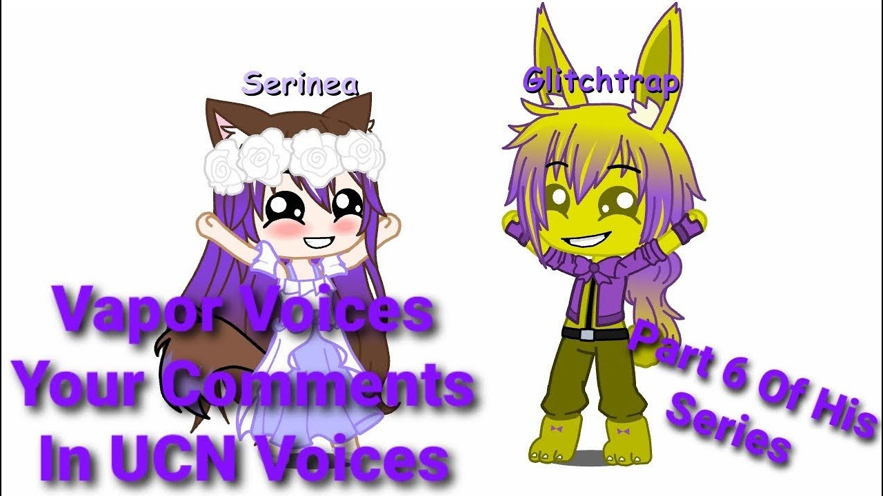 Vapor Voices Your Comments As UCN Characters (Gacha Club) - YouTube