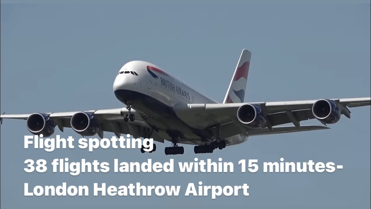 London Heathrow Airport.Flight spotting-38 flights landed within 15 ...