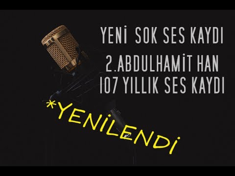 ŞOK 2.SES KAYDI !!!! SULTAN 2.ABDÜLHAMİT HAN'IN GERÇEK VİDEO GÖRÜNTÜLERİ 107 YILLIK SES KAYDI ŞOK