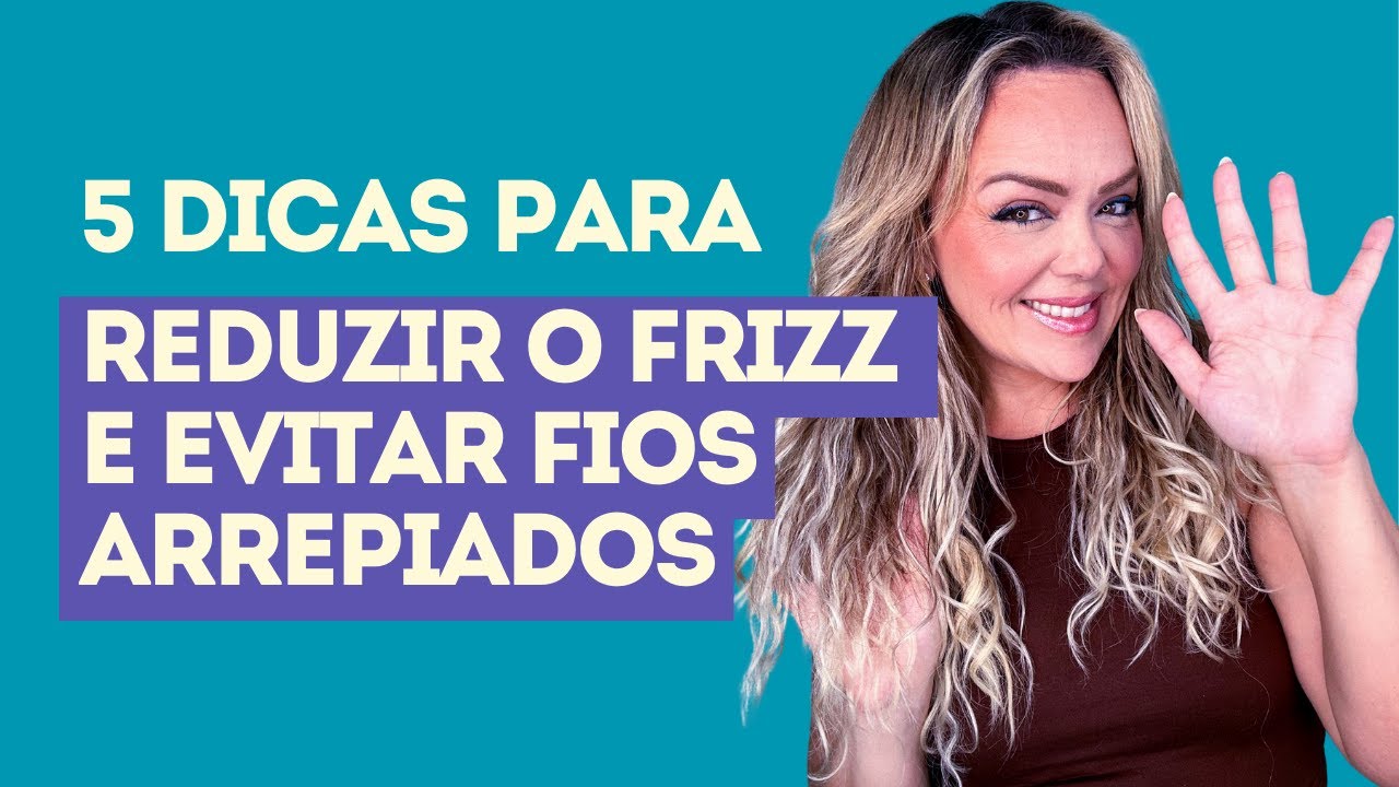 Dicas para Reduzir o Frizz e Evitar Fios Arrepiados - YouTube