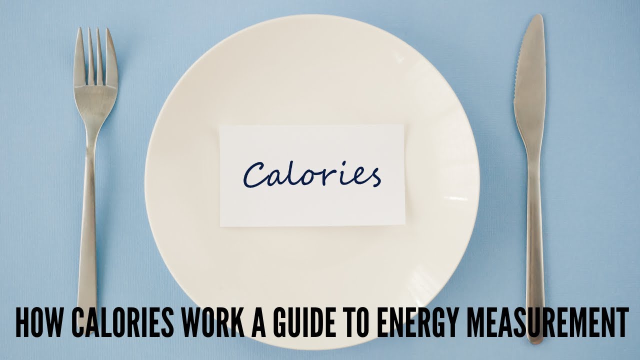 How Calories Work A Guide to Energy Measurement - YouTube