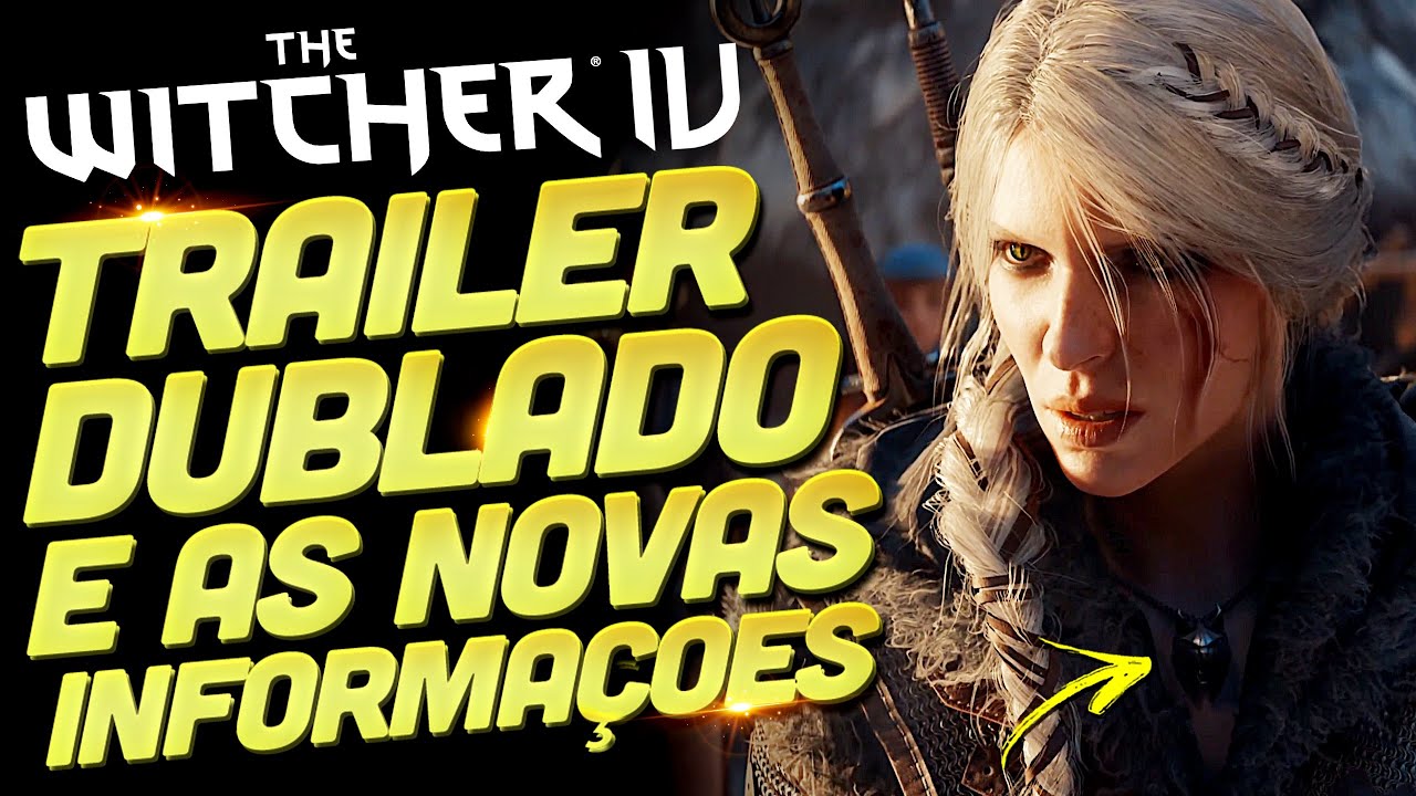 MEU DEUS!!! CIRI BRUXA EM THE WITCHER 4 E PROTAGONISTA! TRAILER DUBLADO ...