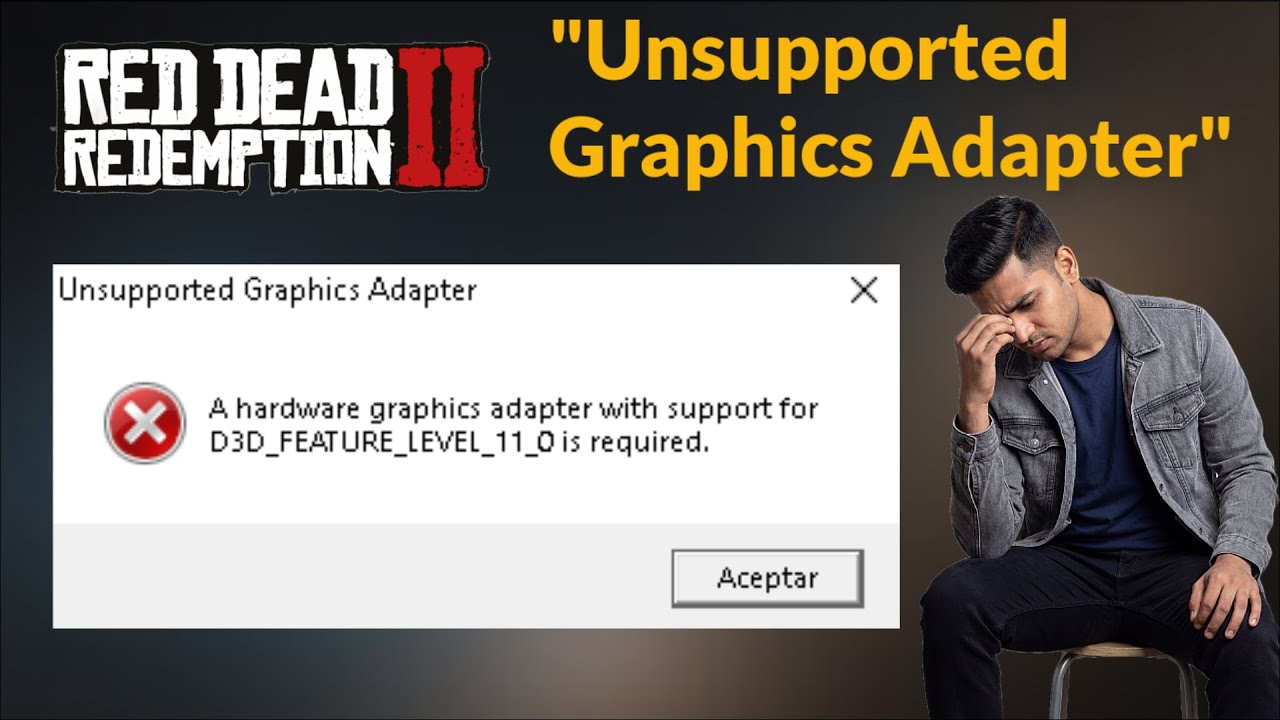 RDR2 unsupported graphics adapter with support for d3d feature level 11 ...