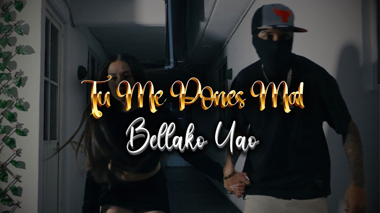 Tú Me Pones Mal - Bellako Yao (video oficial) - YouTube