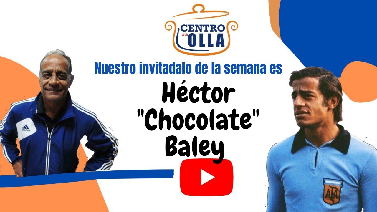 Héctor "Chocolate" Baley "Nunca se me cruzó por la cabeza llegar al ...