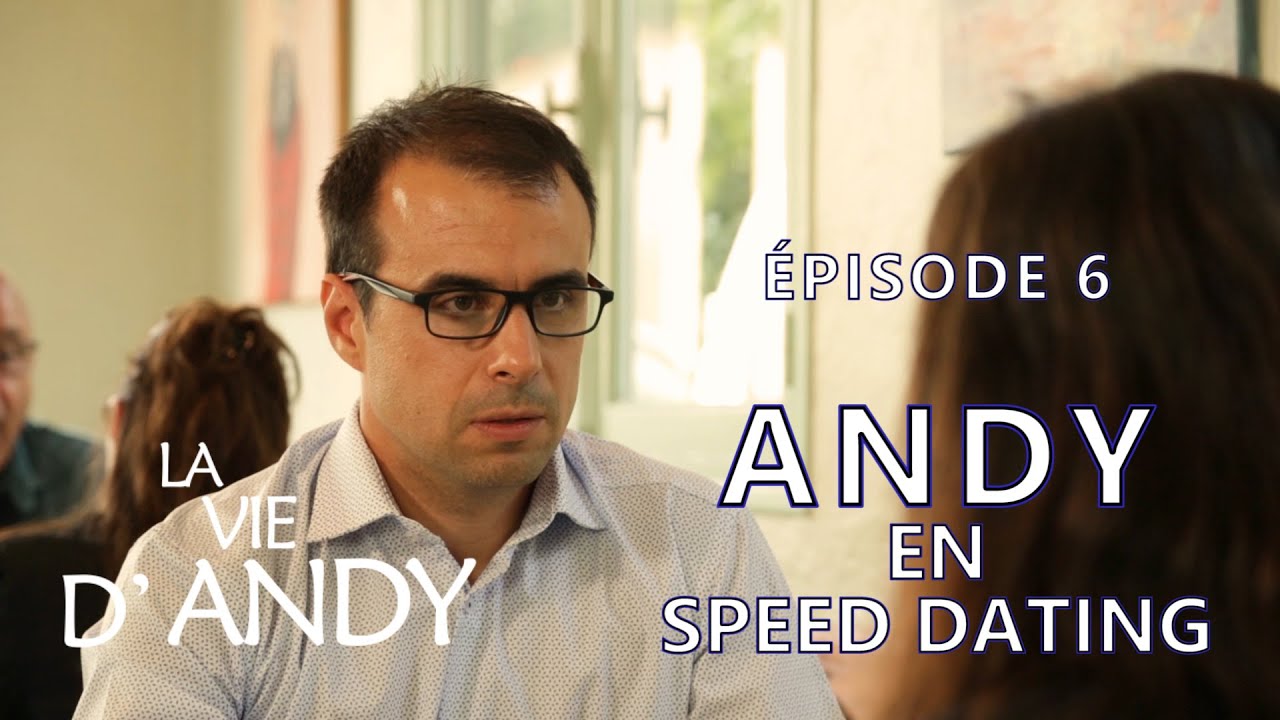 La Vie d'Andy - Episode 6 - Andy en Speed Dating - YouTube