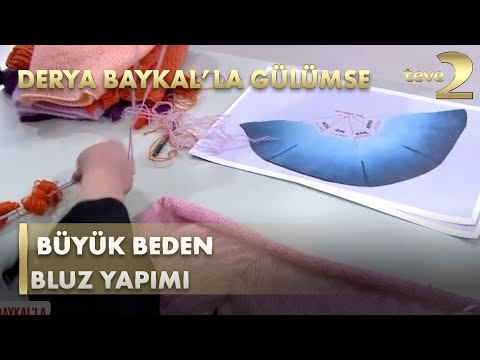 Derya Baykal'la Gülümse: Büyük Beden Bluz Yapımı