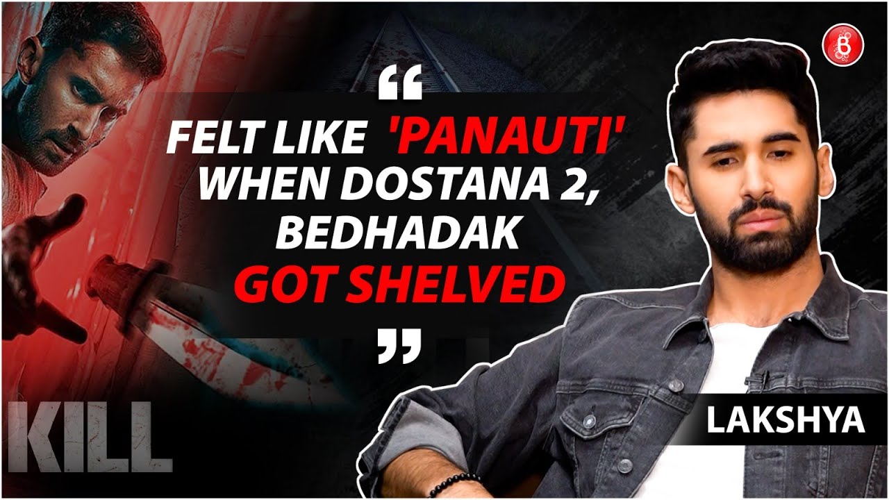 Lakshya reveals KILL original title, being bullied, shelved debut films ...