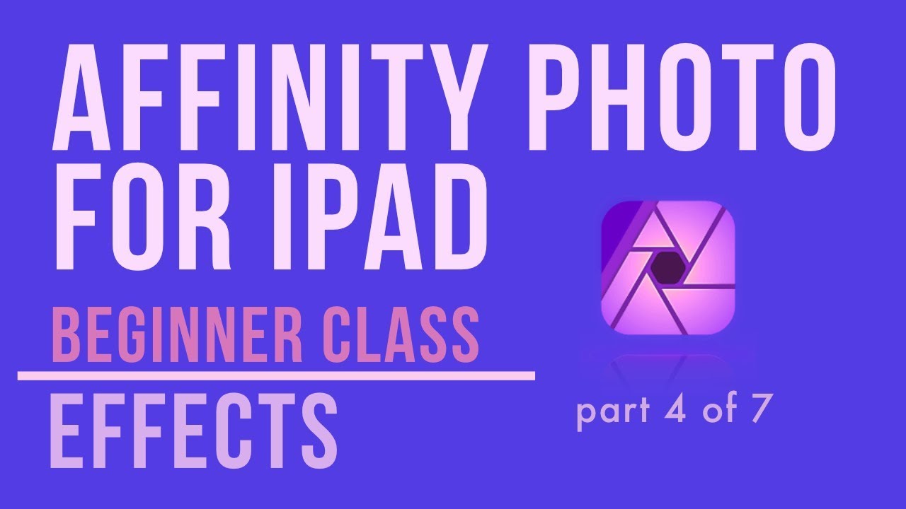 Affinity Photo for iPad beginners class. Effects part 4 of 7 - YouTube
