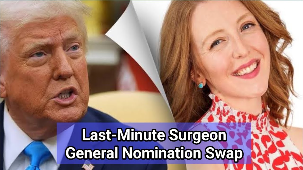 Last-Minute Surgeon General Nomination Swap: What’s Behind the Change ...