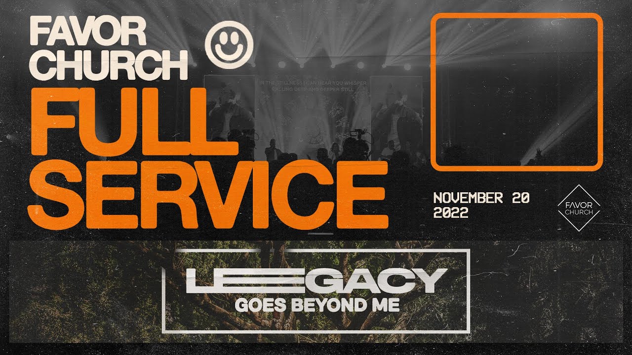 (FULL SERVICE) Legacy Goes Beyond Me // Favor Church // November 20 ...