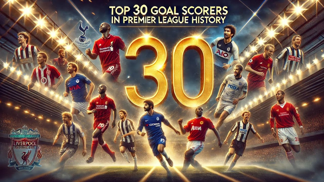 Top 30 Goal Scorers in Premier League History ⚽ | All-Time EPL Top ...