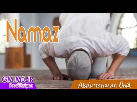 Namaz - Abdurrahman  Önül İlahileri    | GM Müzik Prodüksiyon