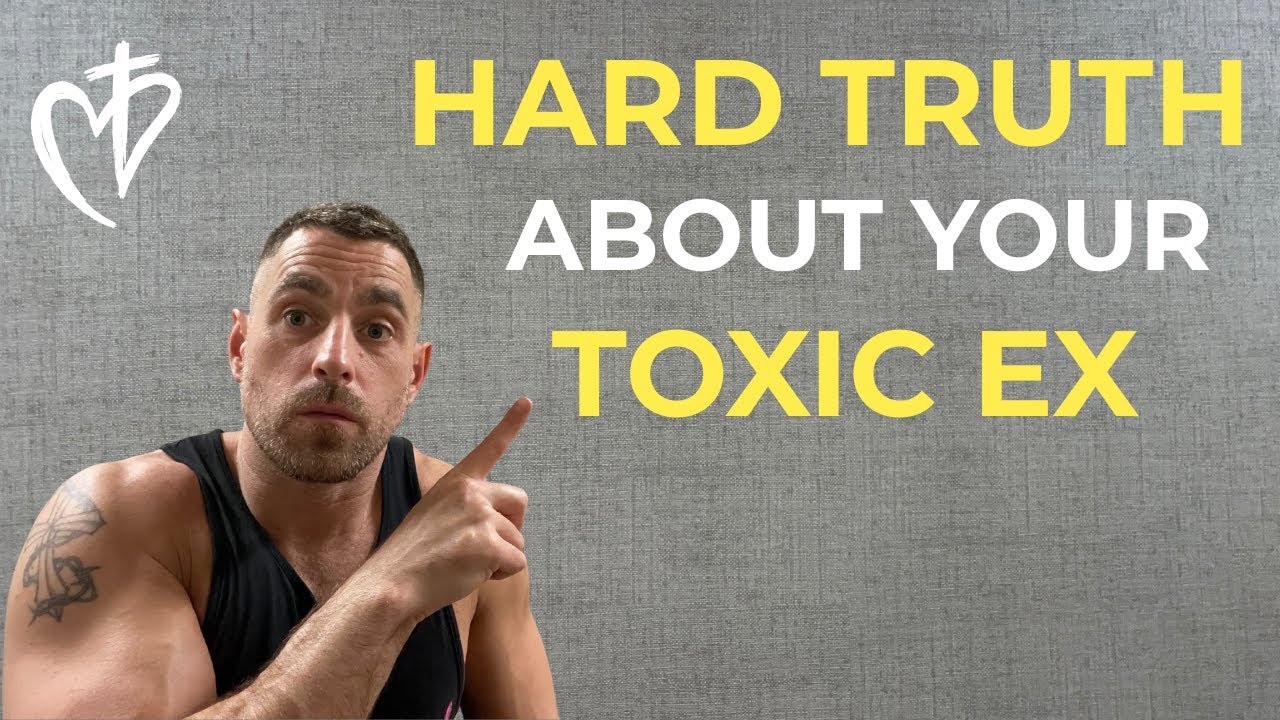 The HARD TRUTH About Your Toxic Ex You Don't Want to Accept - YouTube