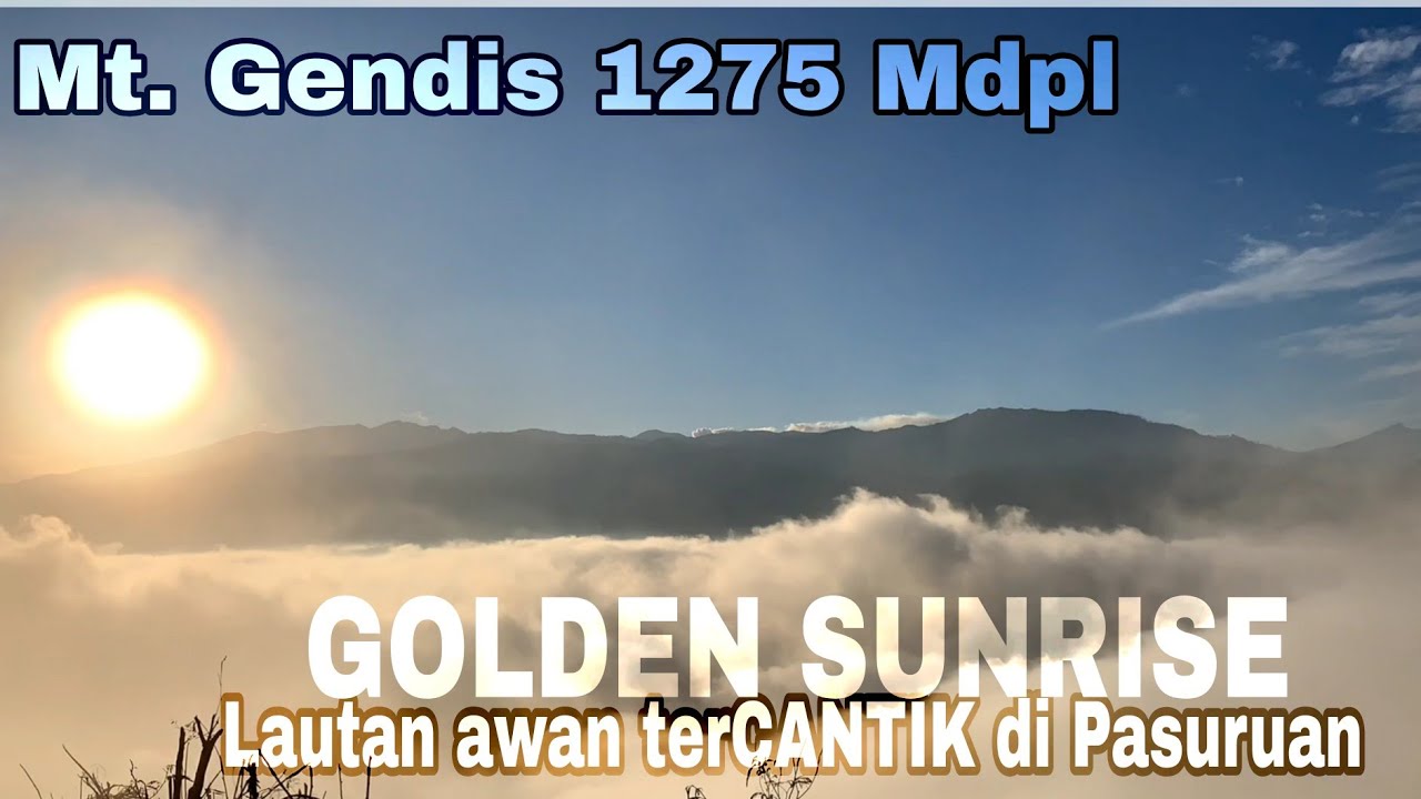 Gunung Gendis | Golden Sunrise Dengan Lautan Awan TerCANTIK Di Pasuruan ...
