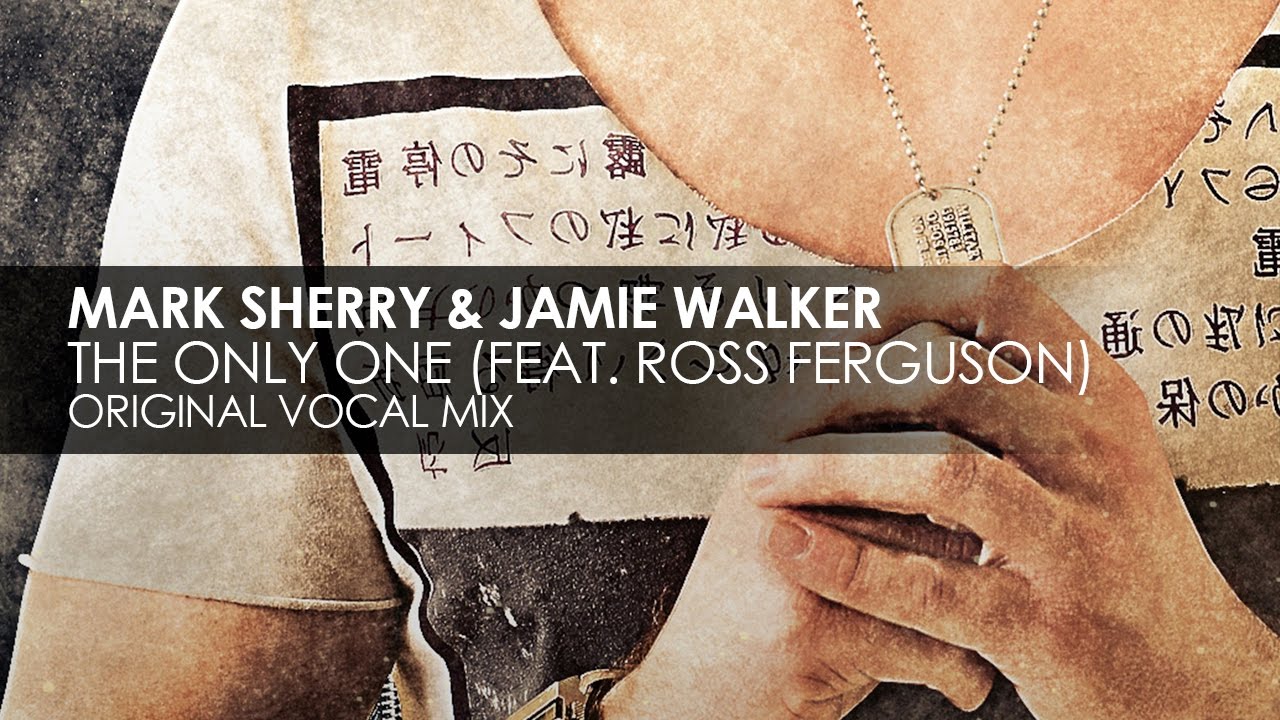 Mark Sherry & Jamie Walker featuring Ross Ferguson - The Only One ...