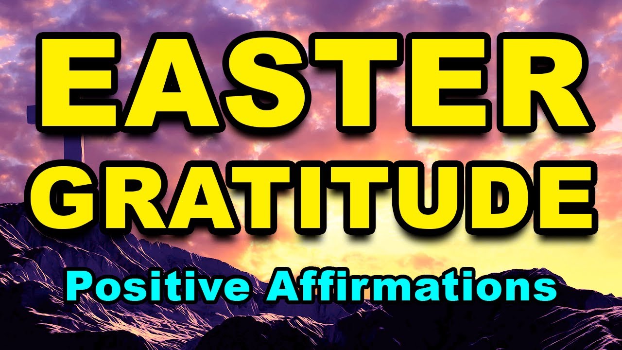 Easter Gratitude | Powerful Positive Affirmations for Easter | Morning ...