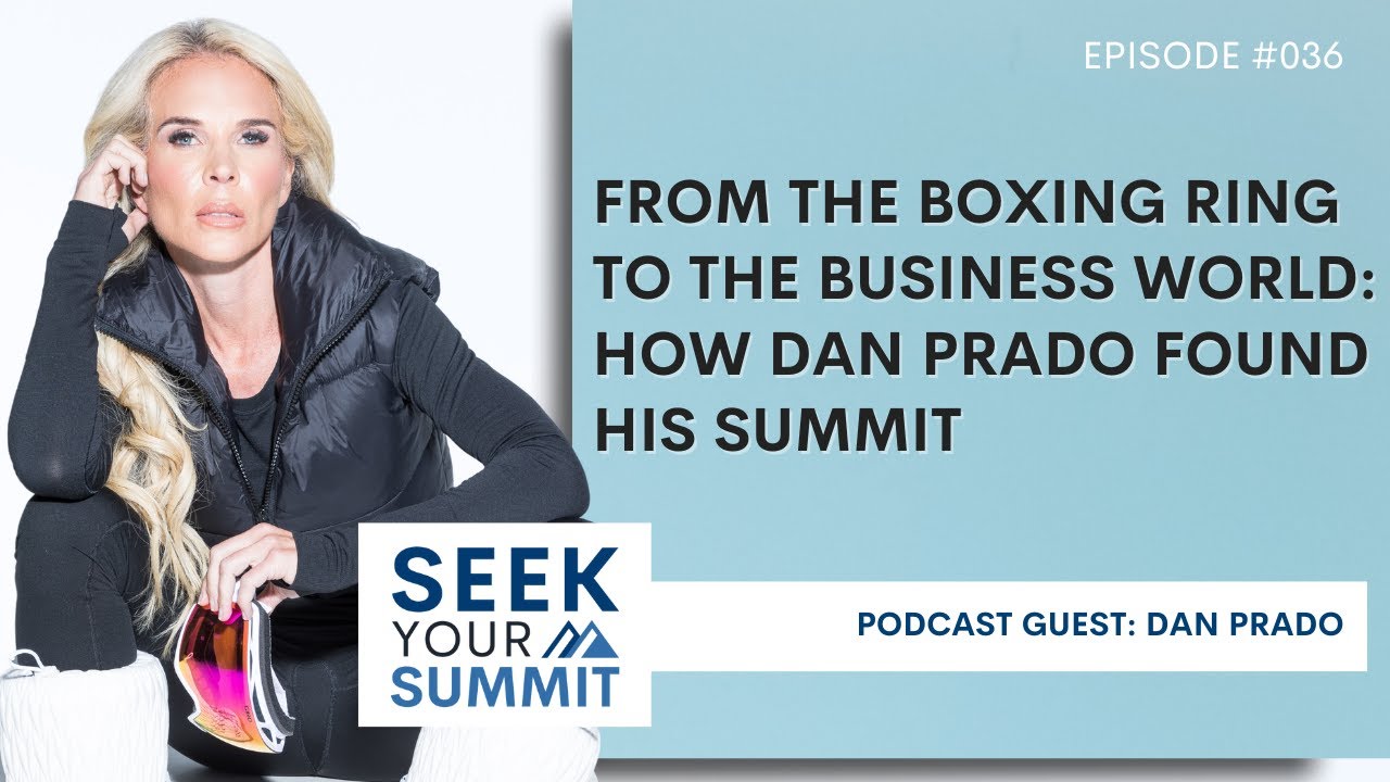 Episode 36: From the Boxing Ring to the Business World: How Dan Prado Found His Summit - YouTube