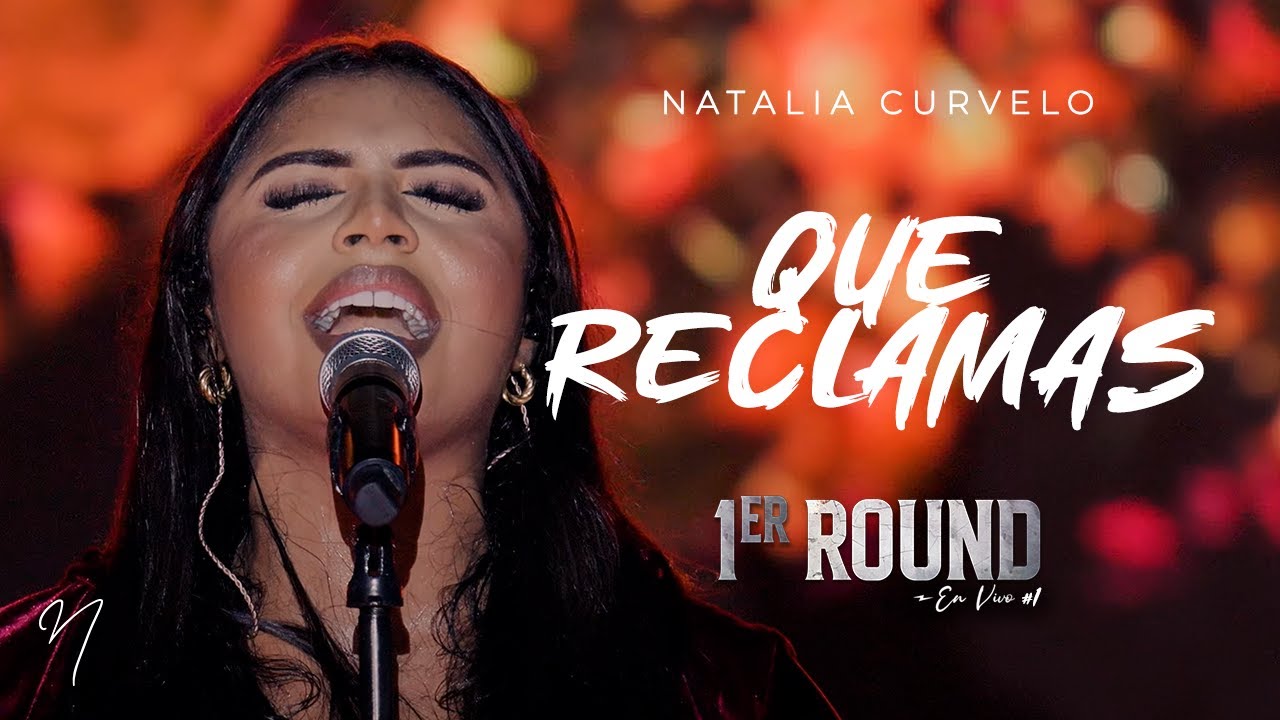 Qué Reclamas - Natalia Curvelo - #1erRound - #EnVivo - YouTube