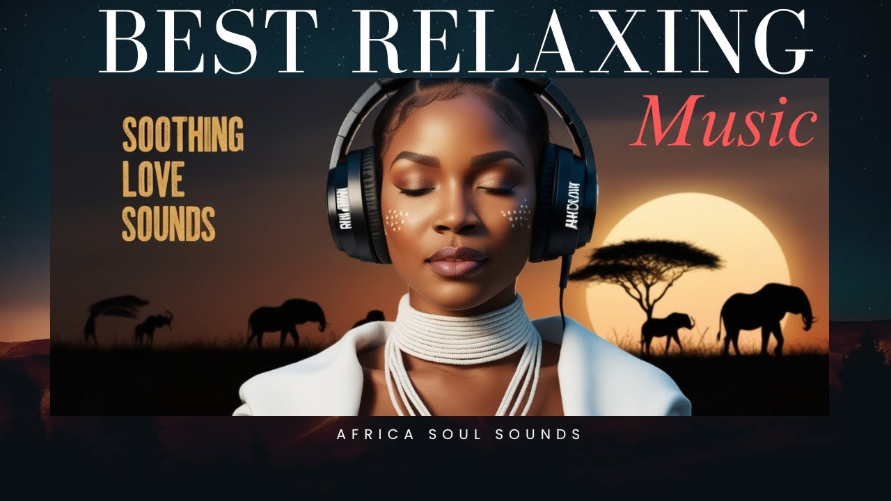 An Hour of Relaxing, Soothing, and Calming Afro Love Sounds for ...