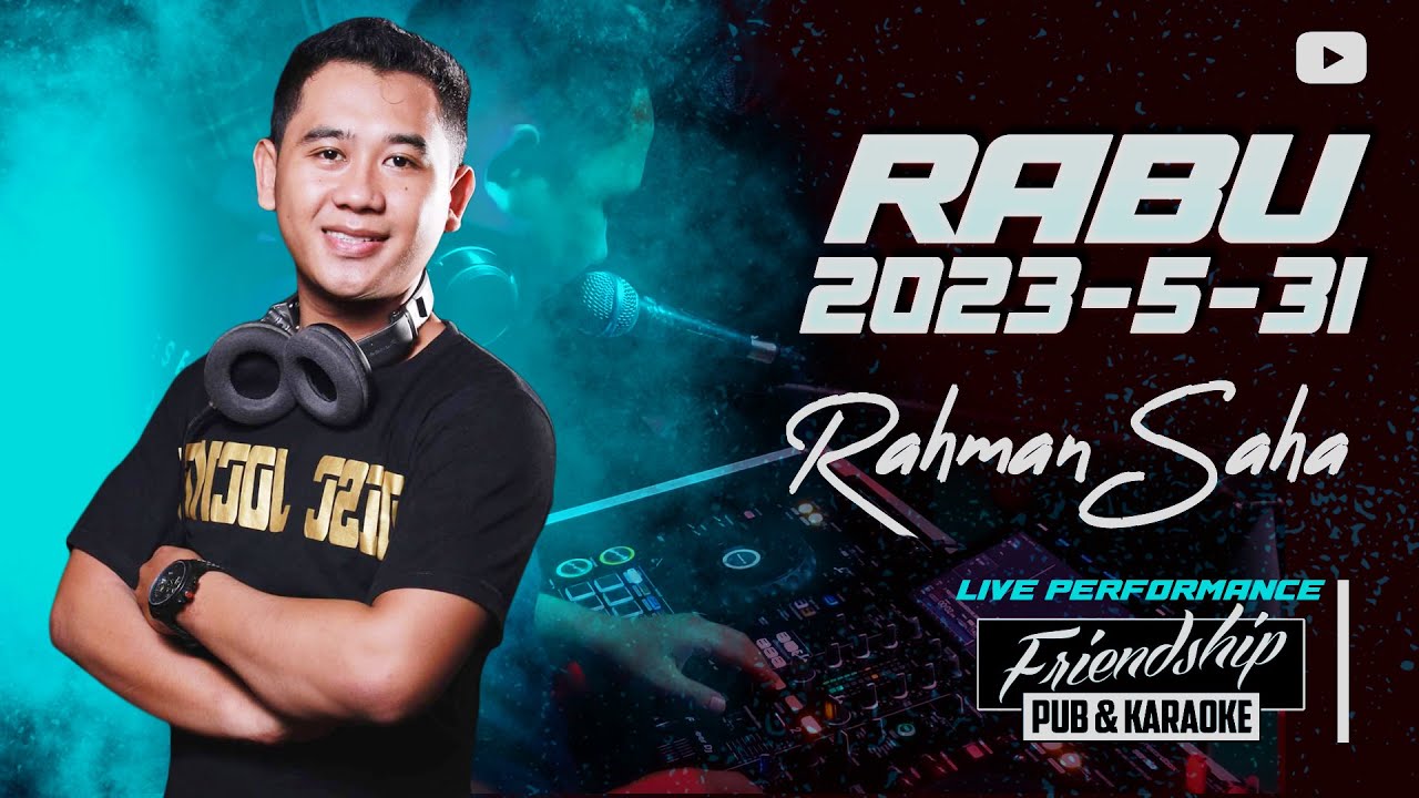 DJ RAHMAN SAHA | RABU 2023-5-31 | FRIENDSHIP PUB - YouTube