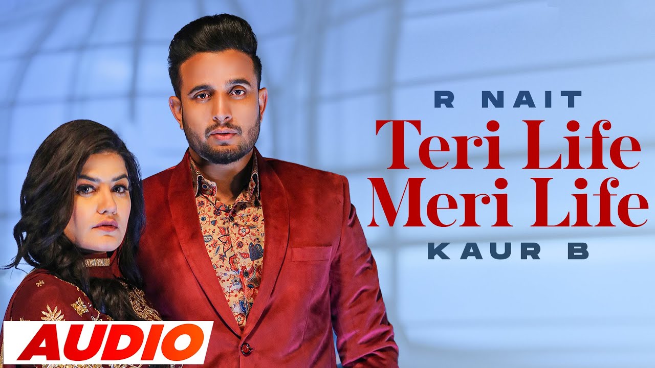 Teri Life Meri Life (Full Audio) R Nait Ft Kaur B | Desi Crew| New ...