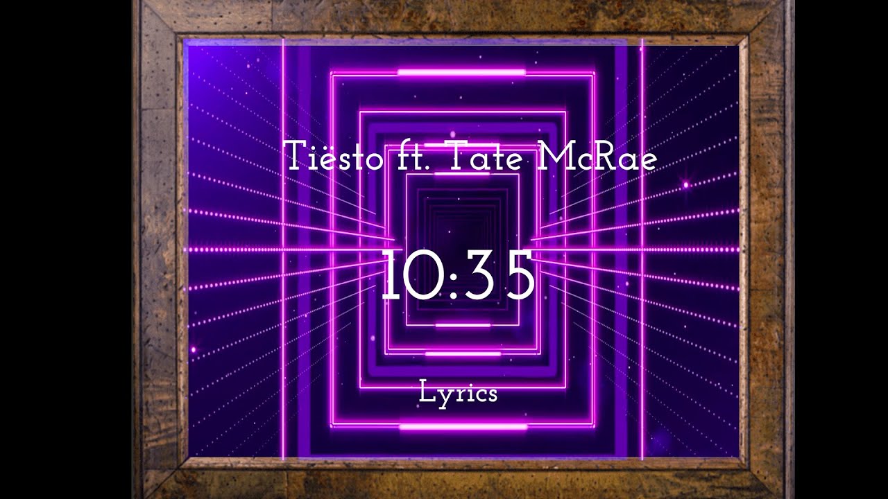Tiësto ft Tate McRae - 10 : 35 - Lyrics - YouTube