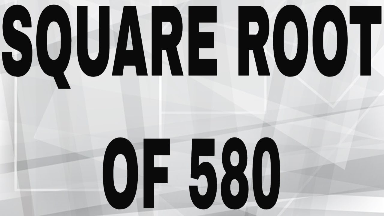 SQUARE ROOT OF 580 YouTube