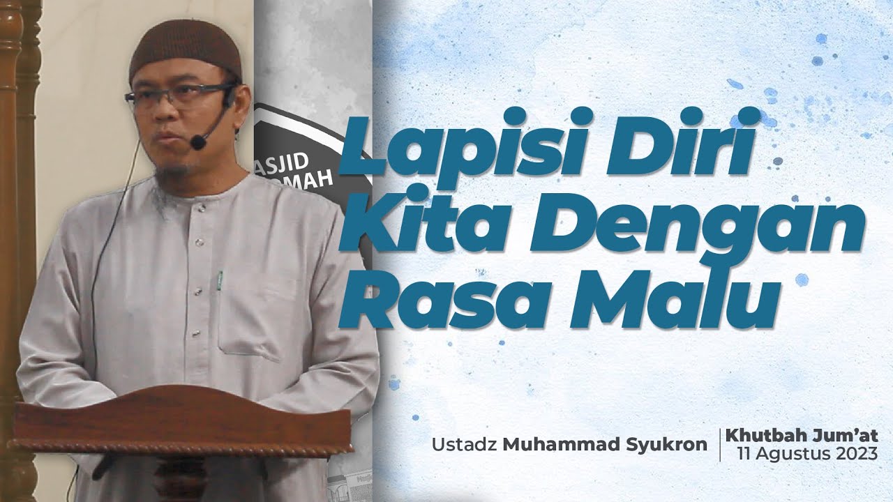 KEUTAMAAN DARI RASA MALU - USTADZ MUHAMMAD SYUKRON (KHUTBAH JUMAT ...