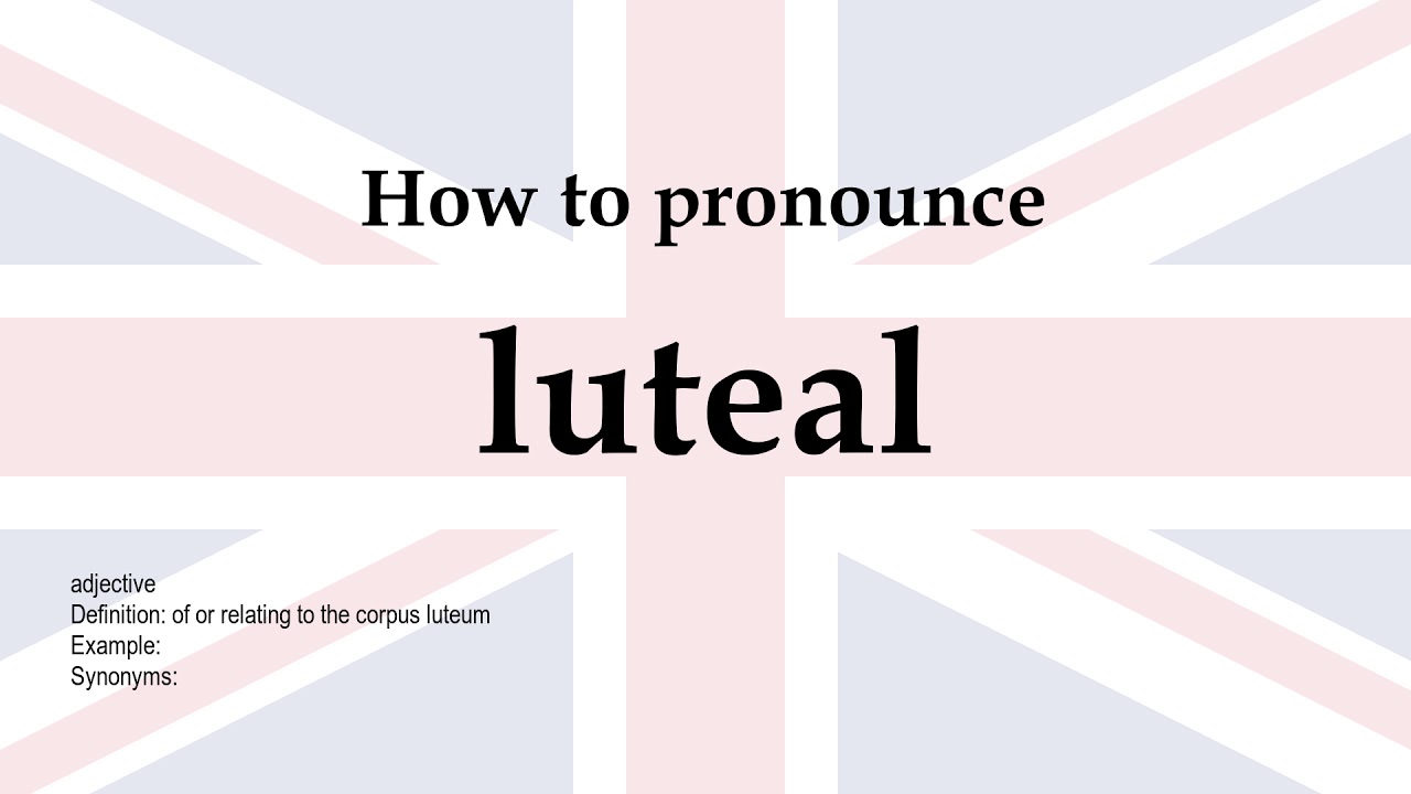 How to pronounce 'luteal' + meaning - YouTube