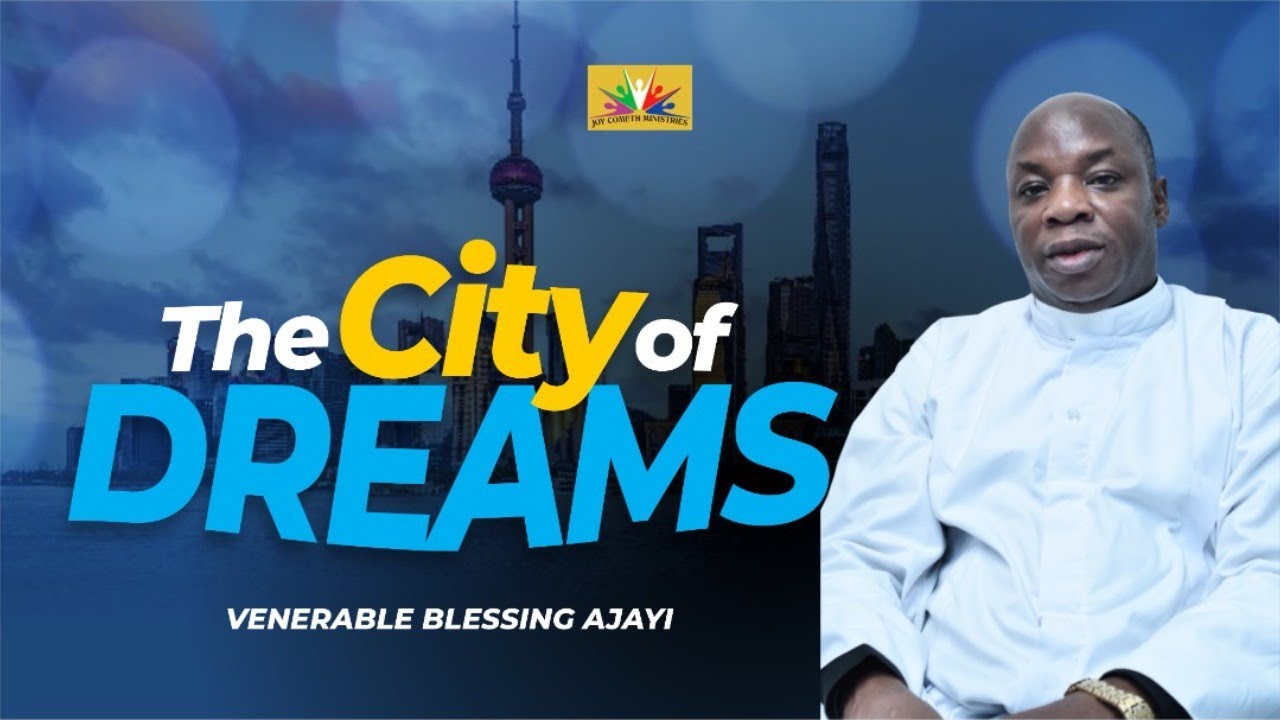CITY OF DREAMS - VENERABLE BLESSING AJAYI. 24-06-2021 - YouTube