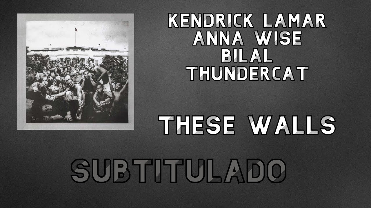 Kendrick Lamar • These Walls Ft Anna Wise, Bilal & Thundercat ...