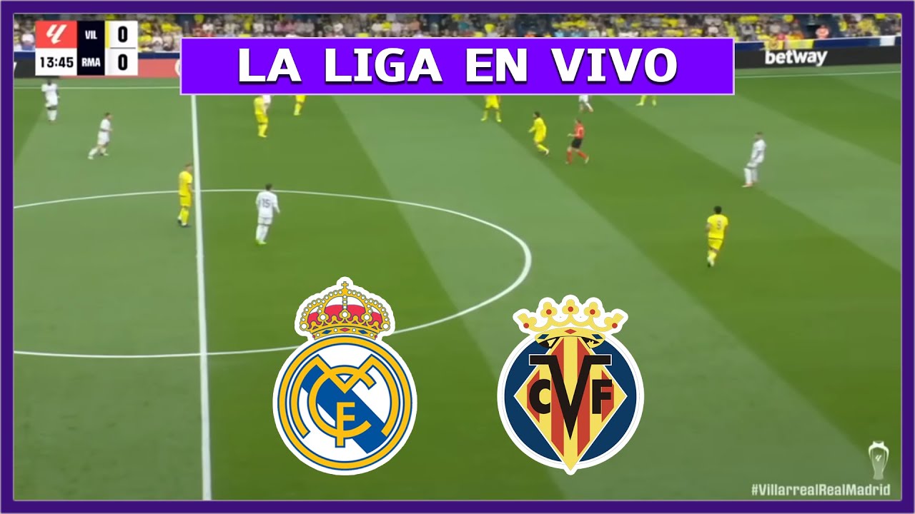 🔴 REAL MADRID vs VILLARREAL EN VIVO ⚽ JUEGA MBAPPE Y VINICIUS JUNIOR ...