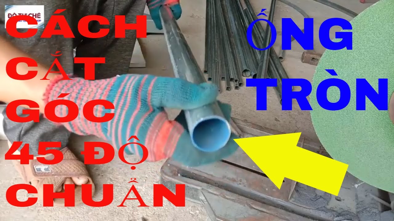 2 cách cắt góc 45 độ ống tròn chuẩn thợ mới nên biết | how to cut the ...