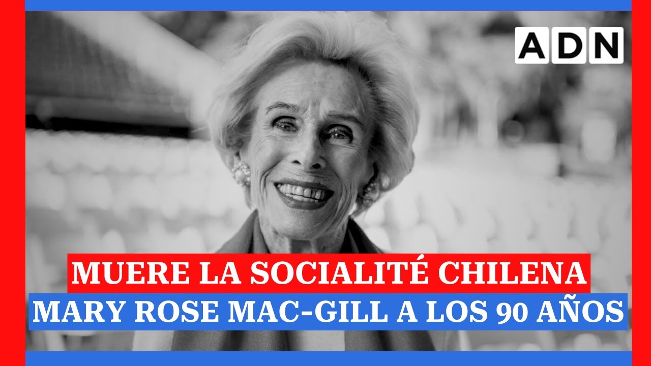 Muere la socialité chilena Mary Rose Mac-Gill a los 90 años - YouTube