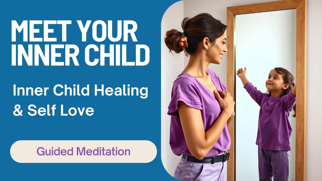 Meet Your Inner Child - 23 Minute Guided Meditation for Inner Child ...