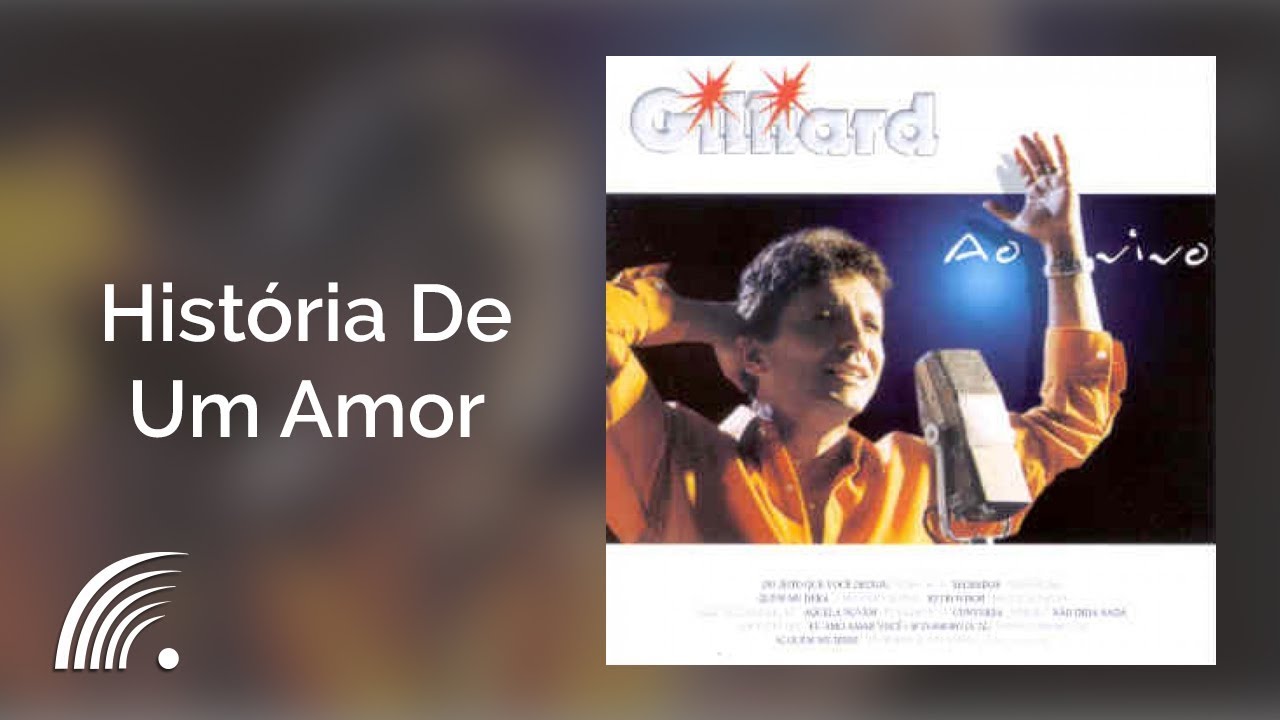 Gilliard - História De Um Amor - Ao Vivo - YouTube