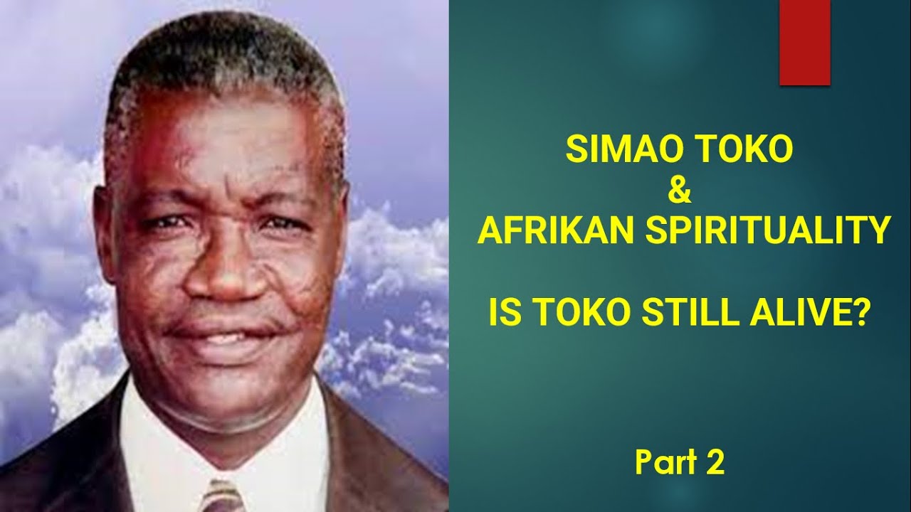 SIMAO TOKO & AFRIKAN SPIRITUALITY: Is Toko still alive? - Part 2 - YouTube