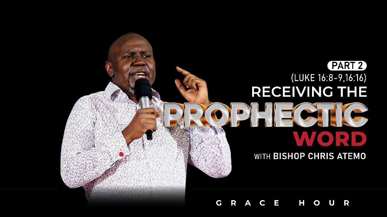 Receiving the prophetic word Part 2 - Bishop Chris Atemo || Grace Hour ...