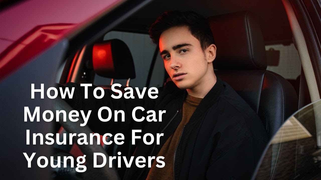 How to Save Money on Car Insurance for Young Drivers - YouTube