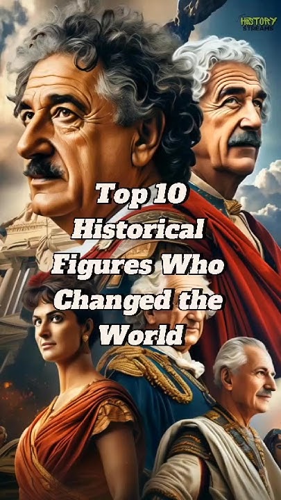 Top 10 Historical Figures Who Changed the World #historystreams #history #top10 #historical # ...