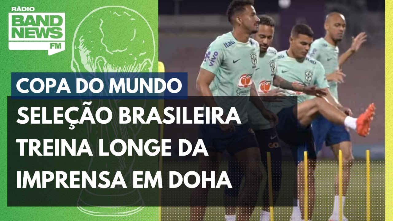 Seleção brasileira treina longe da imprensa em Doha; CBF divulga ...