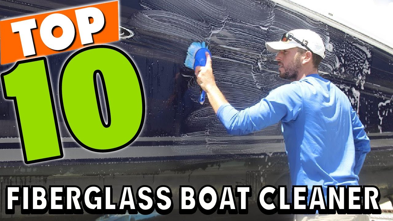 Best Cleaners for Fiberglass Boat In 2025 - Top 10 Cleaners for ...