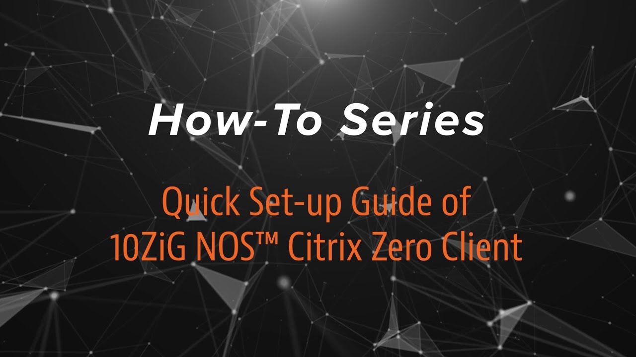 Quick Set-Up Guide of 10ZiG NOS™ Citrix Zero Client - YouTube